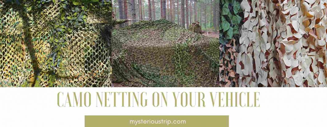 Setting Up Camo Netting On Your Vehicle Mysterioustrip